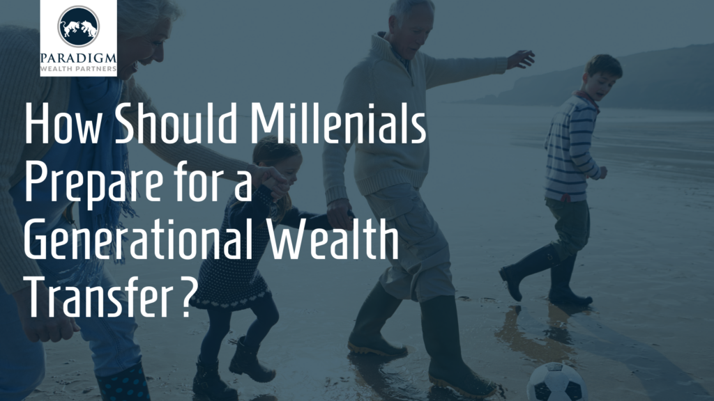 How Should Millennials Prepare for a Generational Wealth Transfer ...