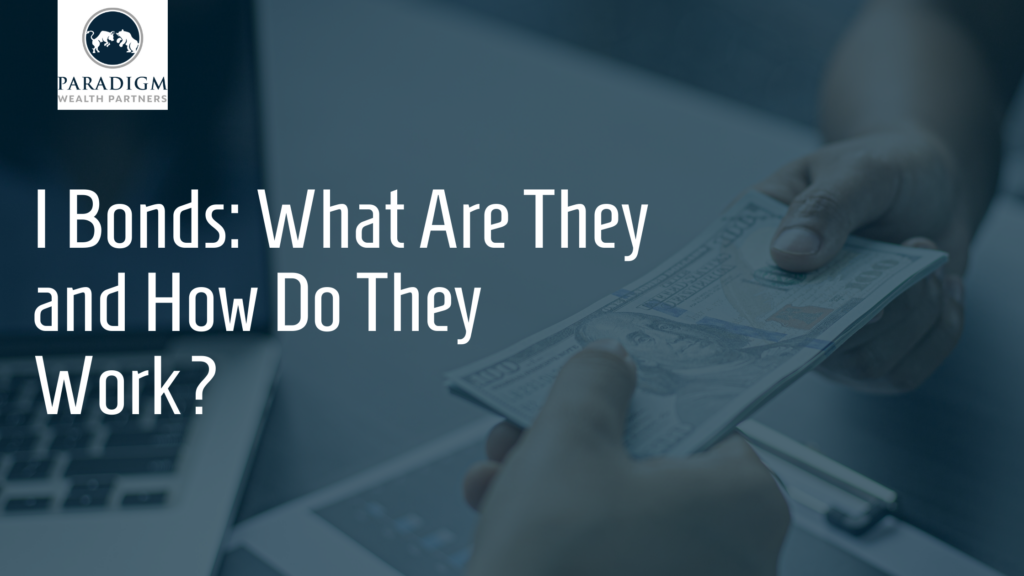 I Bonds: What Are They and How Do They Work? - Paradigm Wealth Partners