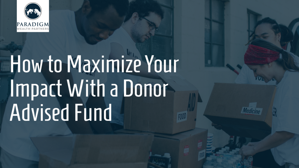 How to Maximize Your Impact with a Donor-Advised Fund - Paradigm Wealth ...