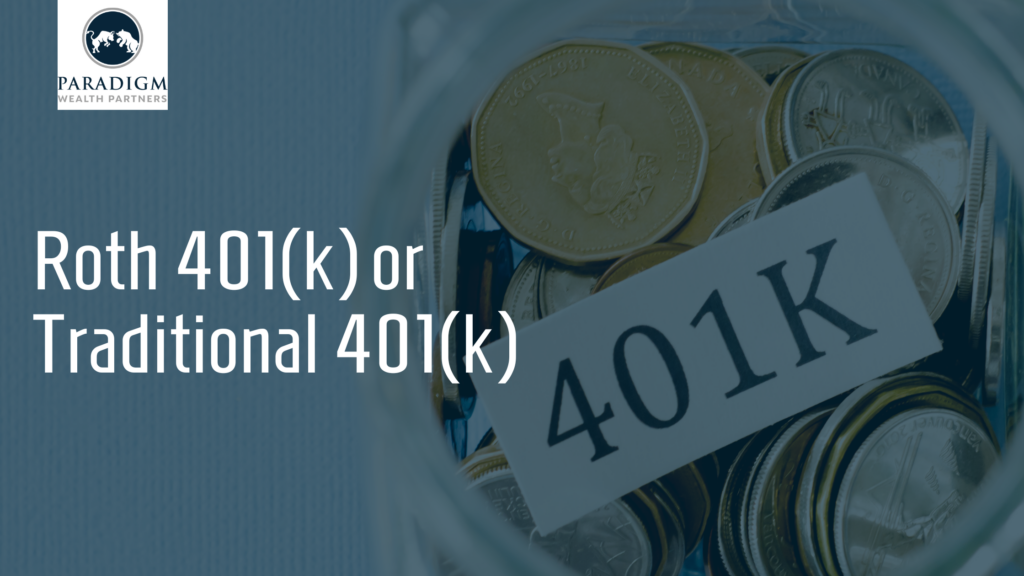 Roth 401(k) Versus Traditional 401(k) - Paradigm Wealth Partners